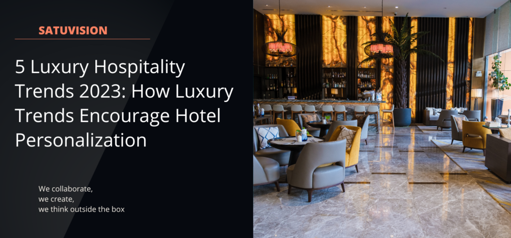 TOP 5 Luxury Hospitality Trends in 2023 | SATUVISION Blog